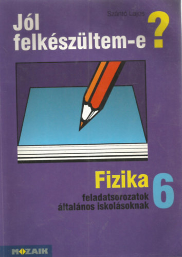 Libri Antikvár Könyv: Jól felkészültem-e? Fizika 6 - Feladatsorok általános iskolásoknak (Szántó ...